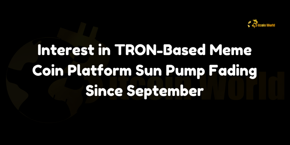 Interest In TRON-Based Meme Coin Platform Sun Pump Fading Since September - BitcoinWorld